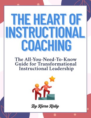 The Heart of Instructional Coaching: The All-You-Need-To-Know Guide for ...